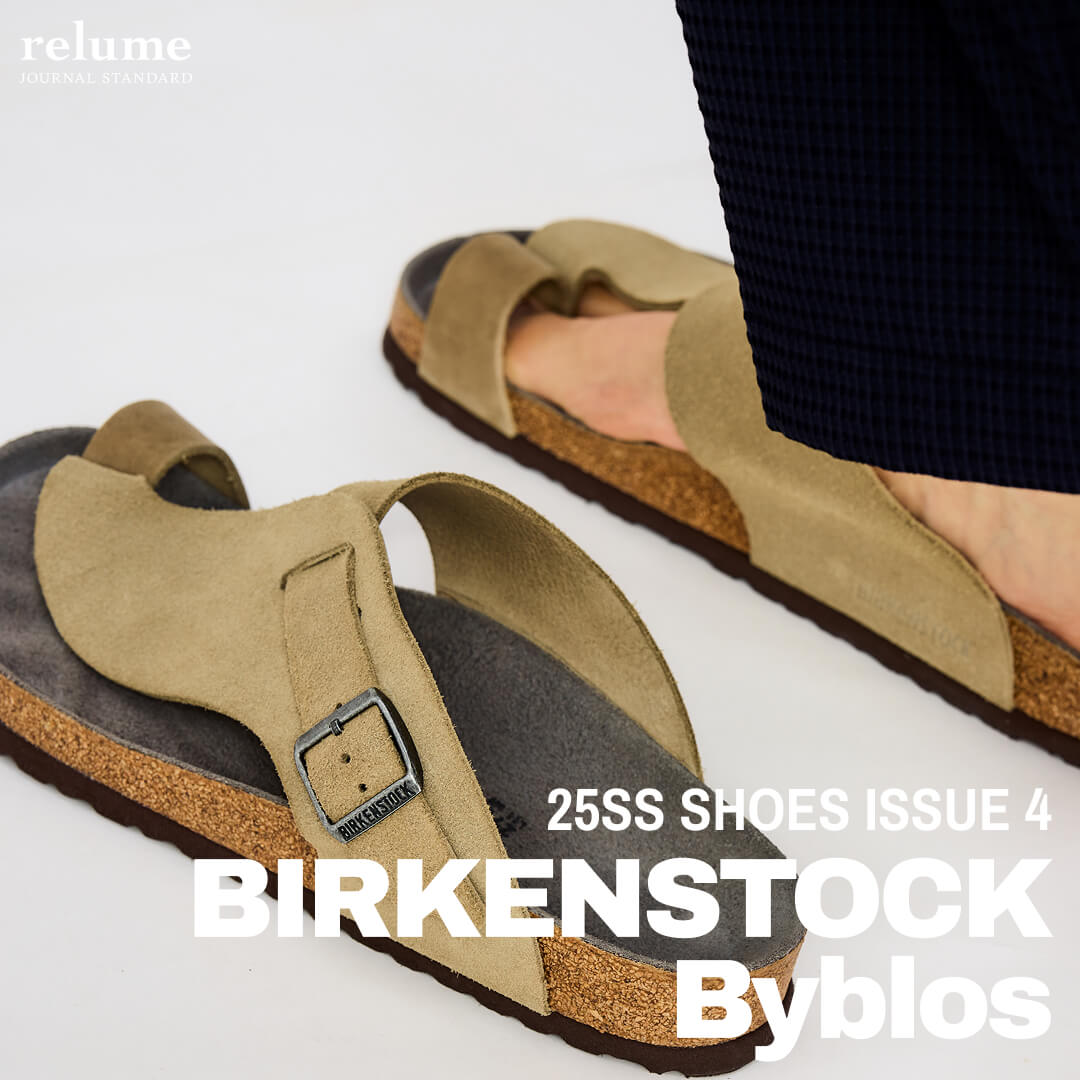 25SS SHOES ISSUE 4 BIRKENSTOCK Byblos｜JOURNAL STANDARD relume MENS｜特集 ...