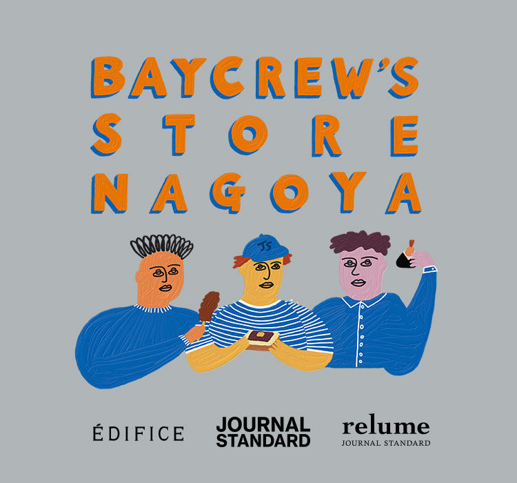 BAYCREWS STORE NAGOYA 1st ANNIVERSARY｜特集｜BAYCREW’S STORE