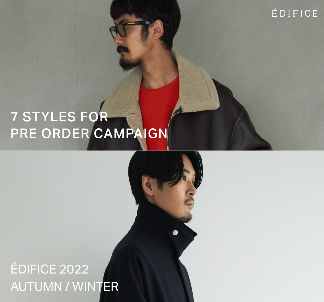 7 STYLES FOR PRE ORDER CAMPAIGN | ÉDIFICE 2022 AUTUMN / WINTER｜EDIFICE｜特集｜BAYCREW’S STORE