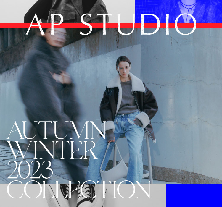 AUTUMN WINTER 2023 COLLECTION｜AP STUDIO｜特集｜BAYCREW’S STORE