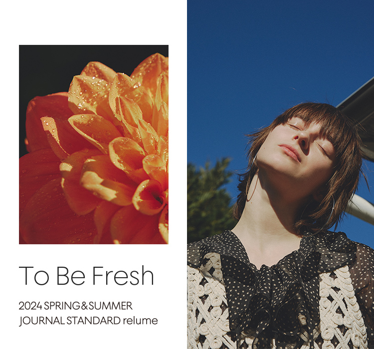 To Be Fresh｜JOURNAL STANDARD relume LADYS｜特集｜BAYCREW’S STORE